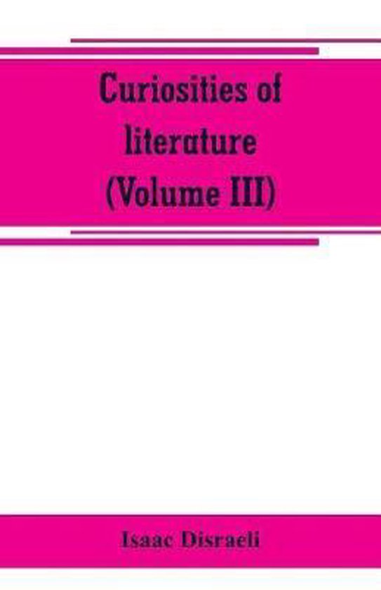 Curiosities of literature (Volume III) | 9789389265613 | Isaac Disraeli ...
