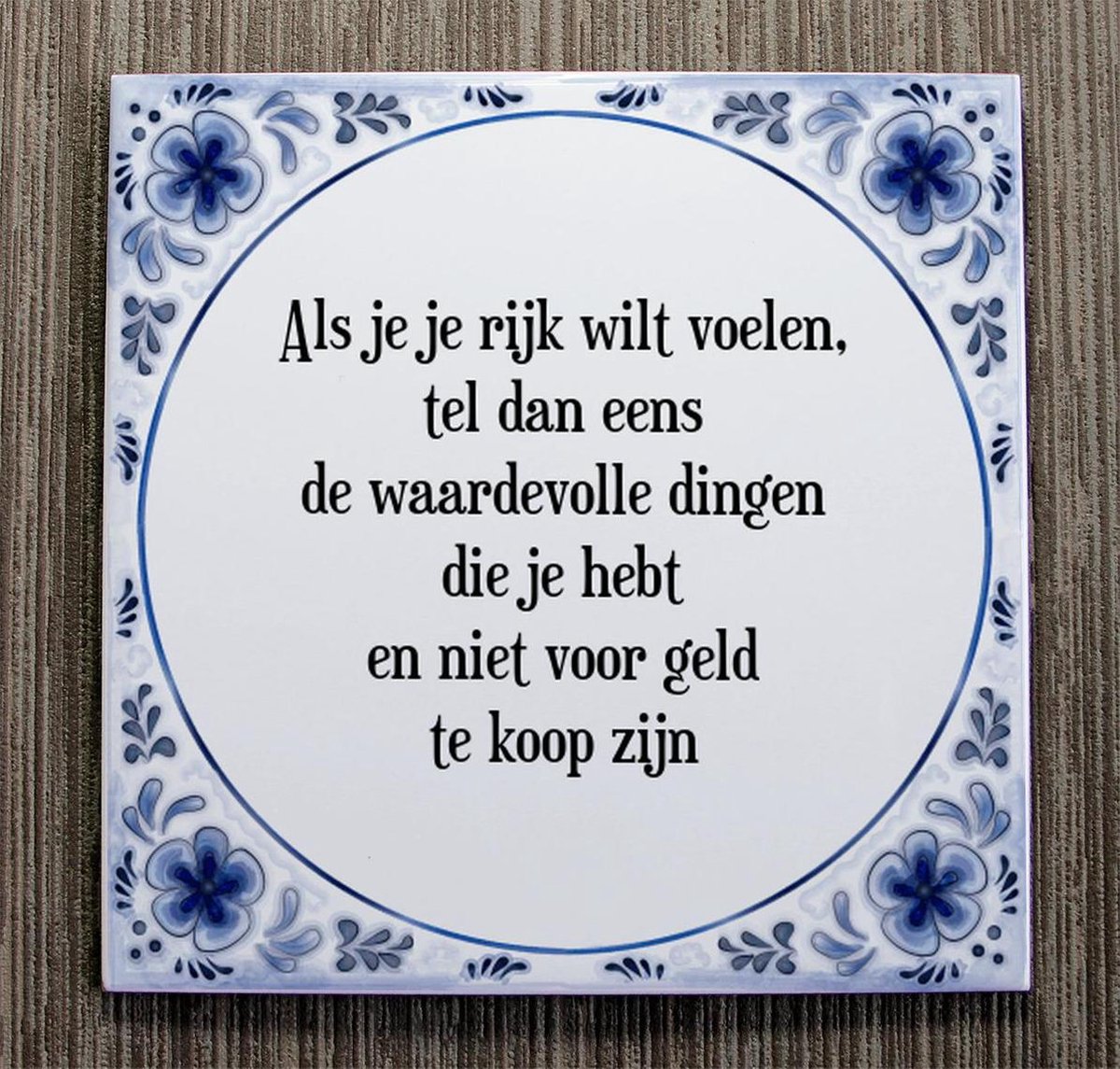 Tegeltje met Spreuk (Tegeltjeswijsheid): Als je je rijk wilt voelen, tel dan eens de... | bol.com