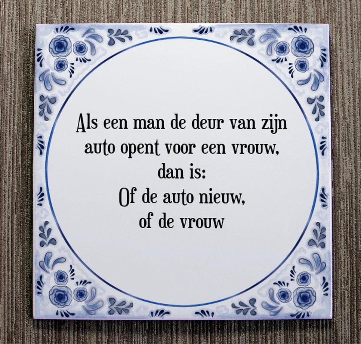Tegeltje met Spreuk (Tegeltjeswijsheid): Als een man de deur van zijn auto opent voor... | bol.com