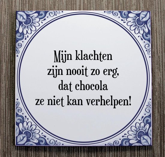 Tegeltje met Spreuk (Tegeltjeswijsheid): Mijn klachten zijn nooit zo ...