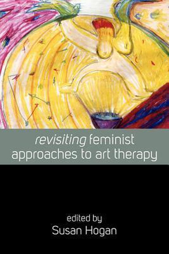 Revisiting Feminist Approaches To Art Therapy 9780857453495 Susan