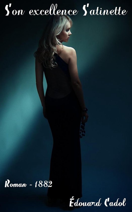 Oeuvres de Edouard Cadol - Son excellence Satinette (ebook), Édouard ...