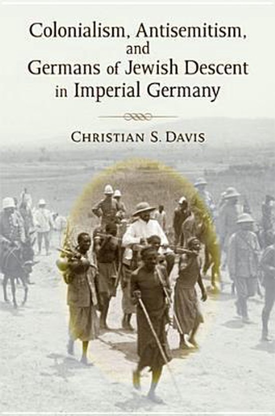 Colonialism, Antisemitism, and Germans of Jewish Descent in Imperial ...