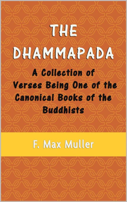The Dhammapada: A Collection of Verses Being One of the Canonical Books ...