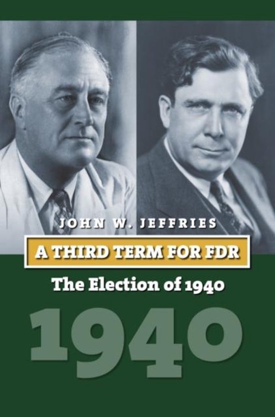 A Third Term for FDR: The Election of 1940, John W. Jeffries ...