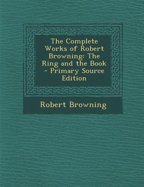 Complete Works of Robert Browning, Robert Browning | 9781287531371 ...