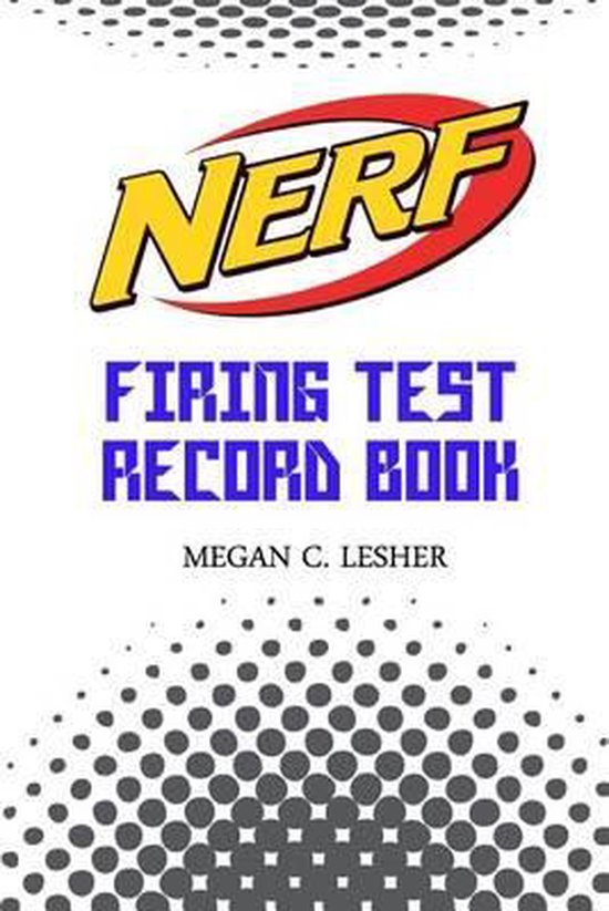 Nerf Firing Test Record Book Version 1.2.1, Megan C Lesher ...