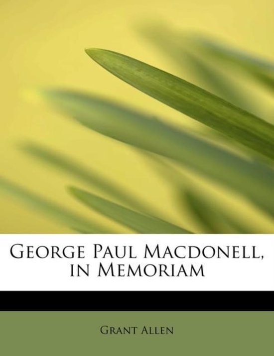 George Paul Macdonell, in Memoriam, Grant Allen | 9781241624859 ...