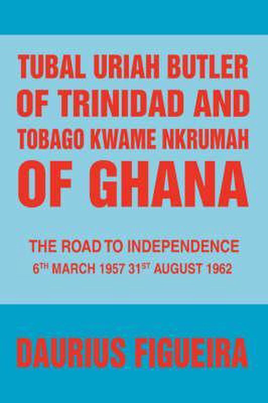 Tubal Uriah Butler of Trinidad and Tobago Kwame Nkrumah of Ghana ...