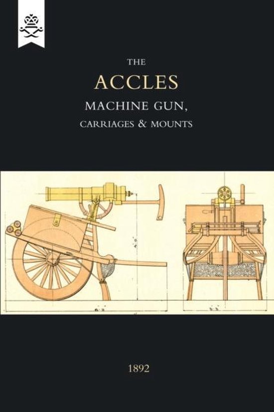 Accles Machine Gun, Carriages and Mounts (1892), J. Accles ...