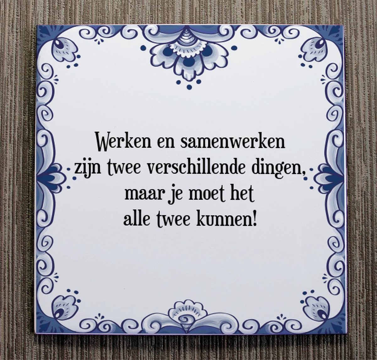 Tegeltje met Spreuk (Tegeltjeswijsheid): Werken en samenwerken zijn ...