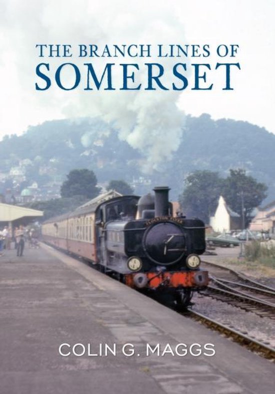 The Branch Lines of Somerset, Colin Maggs | 9781848683495 | Boeken ...