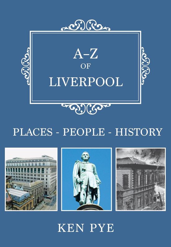 A-Z - A-Z of Liverpool (ebook), Ken Pye | 9781445666815 | Boeken | bol
