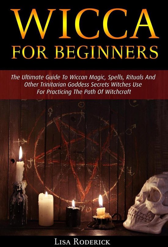 Wicca for Beginners: The Ultimate Guide To Wiccan Magic, Spells ...