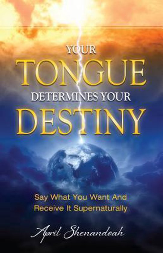 Your Tongue Determines Your Destiny | 9781606834213 | April Shenandoah ...