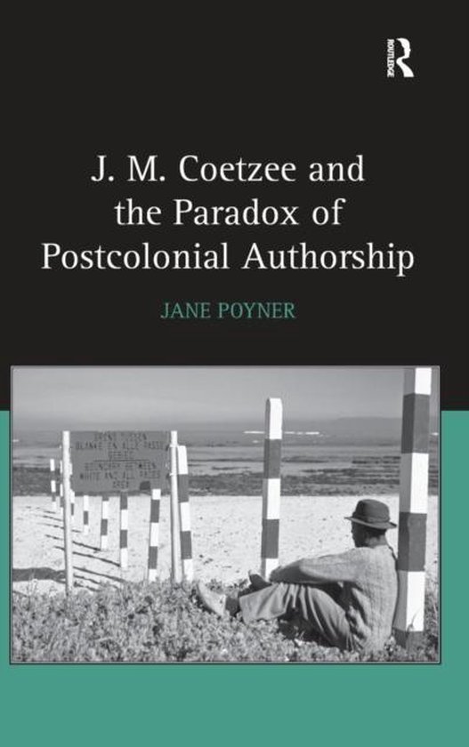 J.M. Coetzee and the Paradox of Postcolonial Authorship | 9780754654629 ...