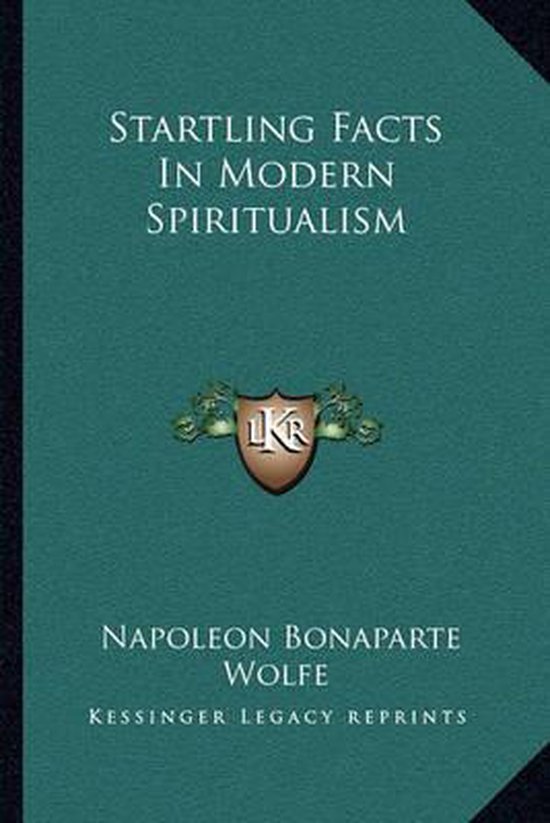 Startling Facts in Modern Spiritualism, Napoleon Bonaparte Wolfe ...