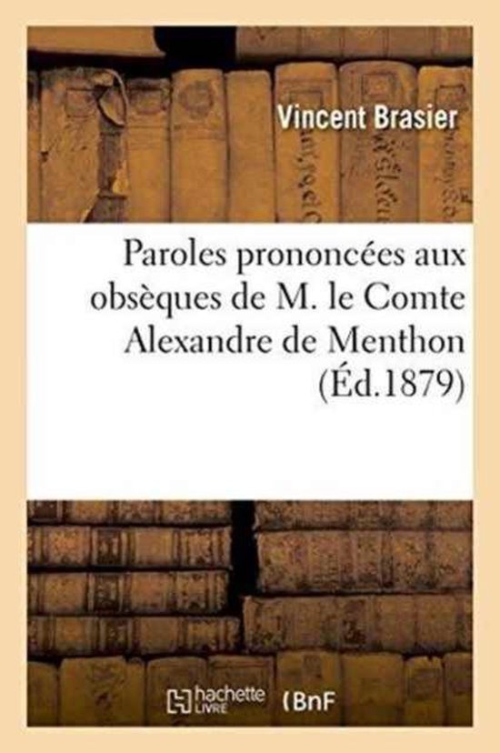 Paroles Prononcees Aux Obseques de M. Le Comte Alexandre de Menthon ...