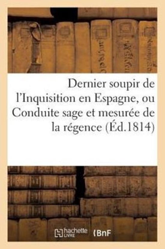 Histoire- Dernier Soupir de l'Inquisition En Espagne, Ou Conduite Sage ...