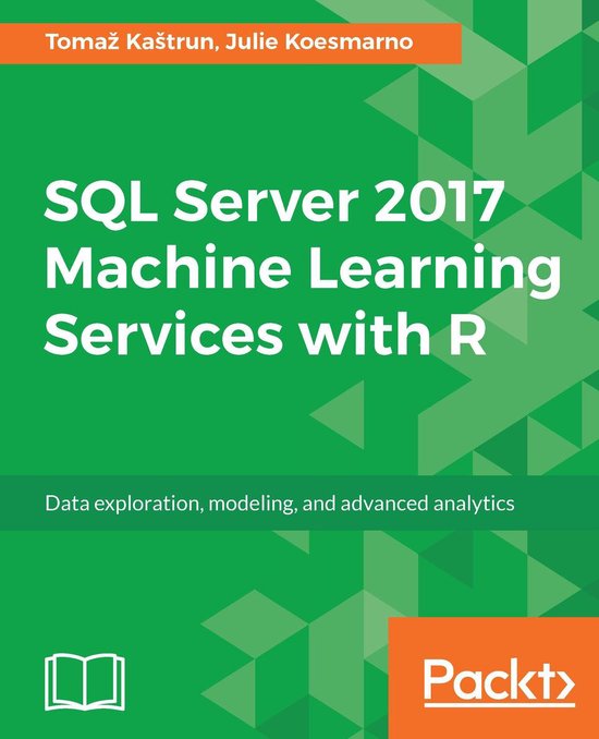 SQL Server 2017 Machine Learning Services with R (ebook), Tomaz Kastrun ...