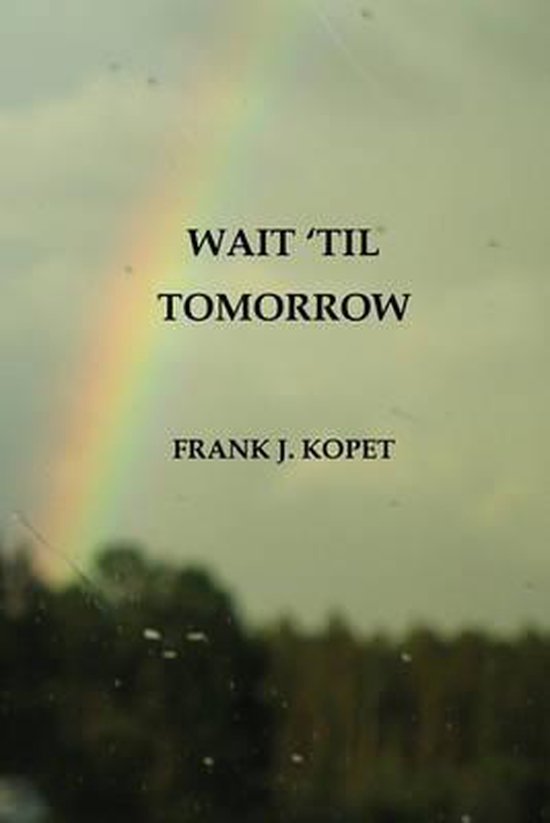 Wait 'til Tomorrow, Frank J Kopet | 9781441467195 | Boeken | bol.com