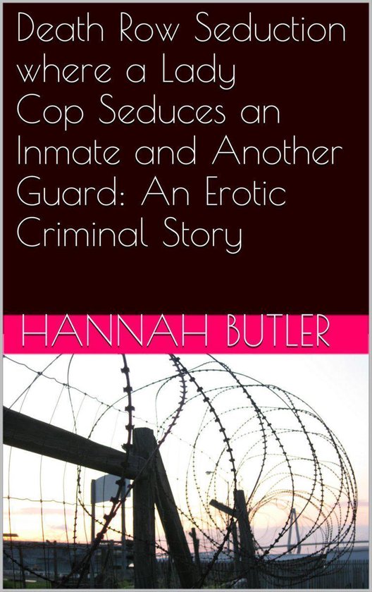 Death Row Seduction Where A Lady Cop Seduces An Inmate And Another