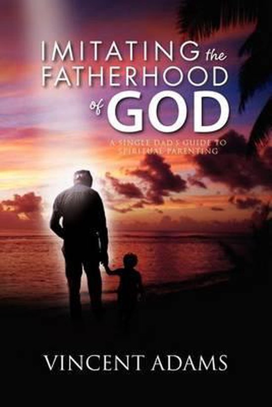 Imitating the Fatherhood of God, Vincent Adams | 9781469150550 | Boeken ...