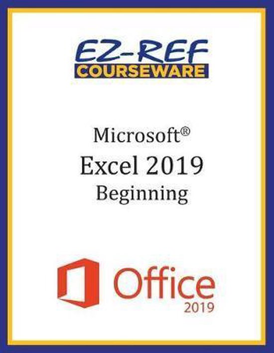 Microsoft Excel 2019 - Beginning, Ez-Ref Courseware | 9781096709190 ...