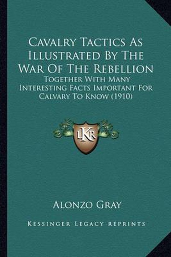 Cavalry Tactics as Illustrated by the War of the Rebellion Cavalry ...