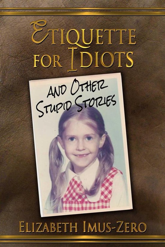 Etiquette For Idiots (ebook), Elizabeth Imus-Zero | 9781611608199 ...