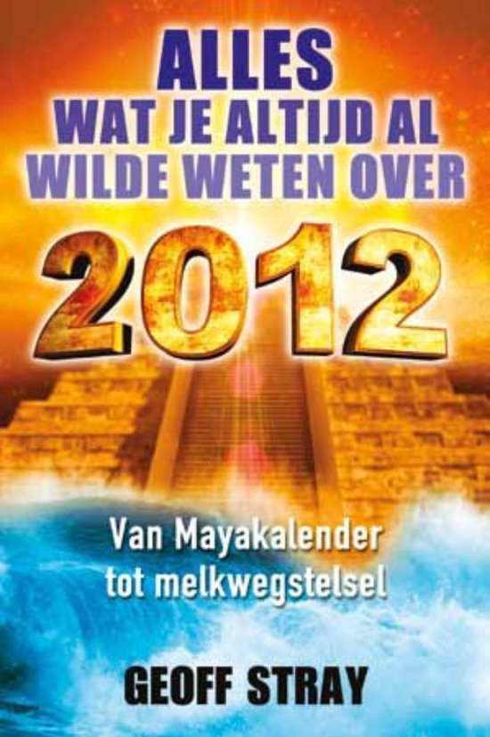 Alles wat je altijd al wilde weten over 2012, Geoff Stray ...