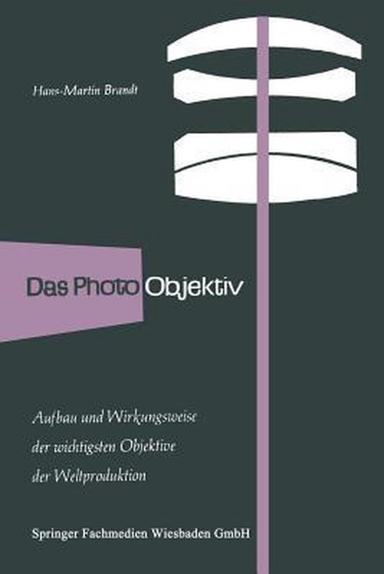 Das Photo-Objektiv: Aufbau Und Wirkungsweise Der Wichtigsten ... Das Photo-Objektiv: Aufbau Und Wirkungsweise Der Wichtigsten ...