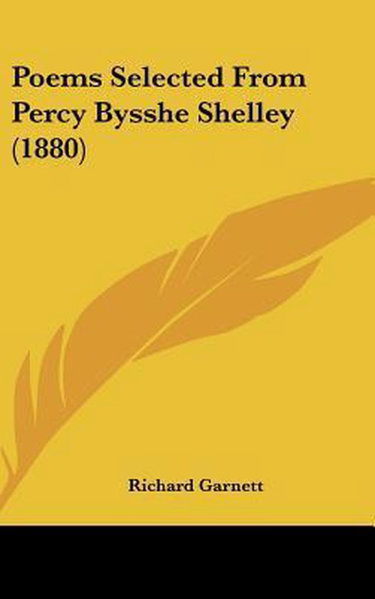 Poems Selected from Percy Bysshe Shelley (1880) | 9781436539173 ...