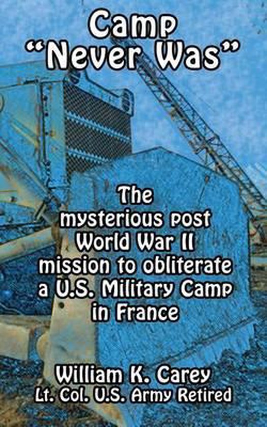 Camp Never-Was, Lt Col U S Army Retired Willi Carey | 9781478752370 ...