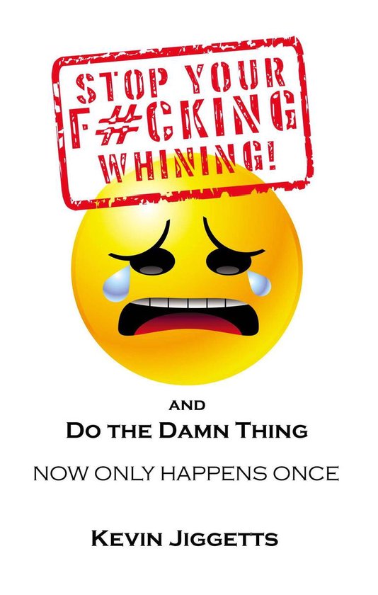 Stop Your F#cking Whining and Do the Damn Thing (ebook), Kevin Jiggetts |... | bol