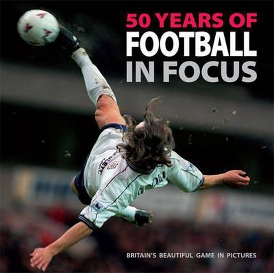 50 Years Of Football In Focus, A Ammonite | 9781906672775 | Boeken ...