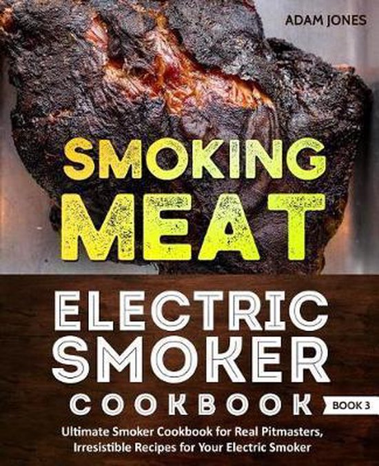 Smoking Meat: Electric Smoker Cookbook: Ultimate Smoker Cookbook for ...