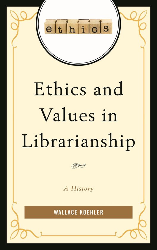 Ethics and Values in Librarianship (ebook), Wallace Koehler ...