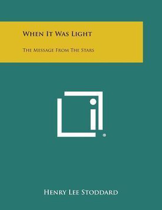 When It Was Light, Henry Lee Stoddard | 9781494077099 | Boeken | bol.com