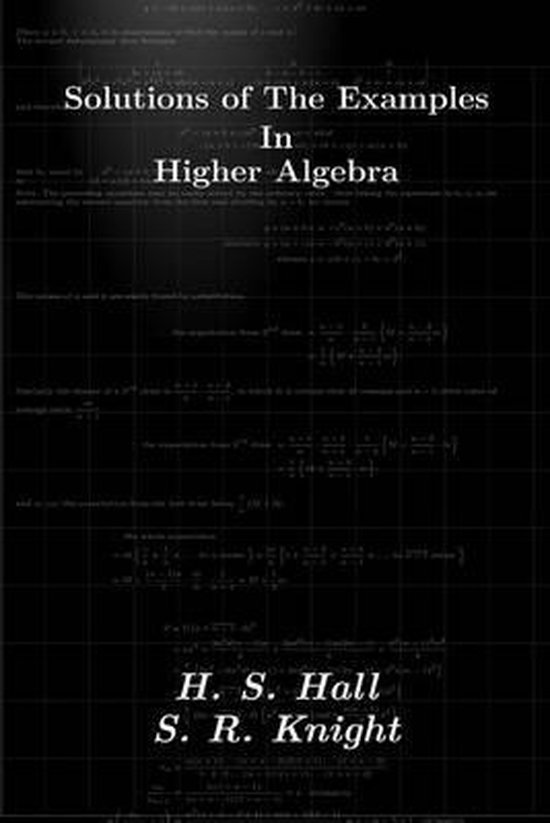 Solutions of the Examples in Higher Algebra | 9781505357189 | H S Hall ...