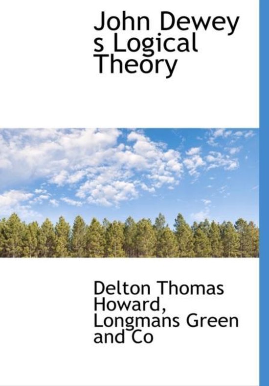John Dewey S Logical Theory, Delton Thomas Howard | 9781140250951 ...