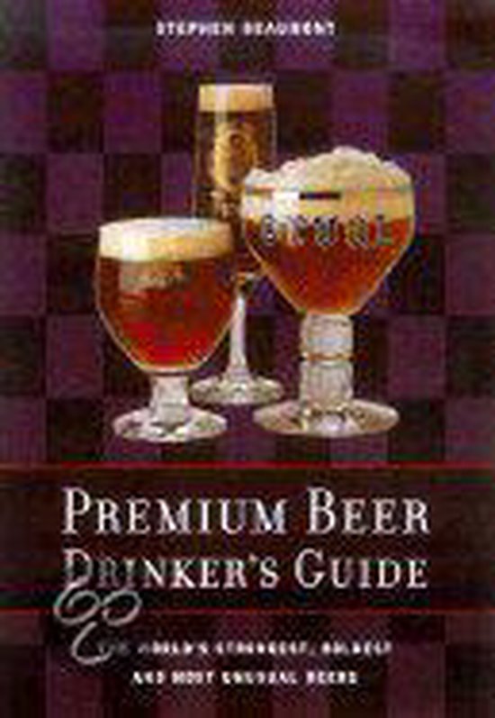 Premium Beer Drinkers Guide, Stephen Beaumont | 9781552095102 | Boeken ...