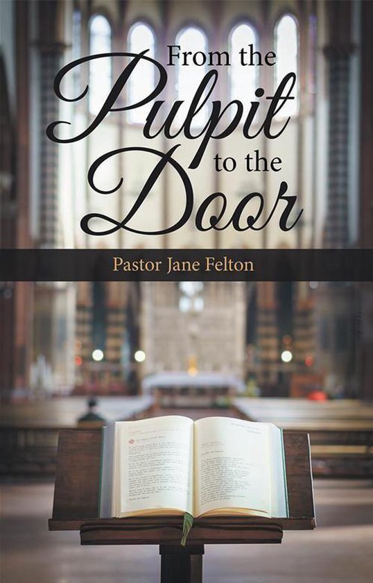 From the Pulpit to the Door (ebook), Pastor Jane Felton | 9781532029400 ...