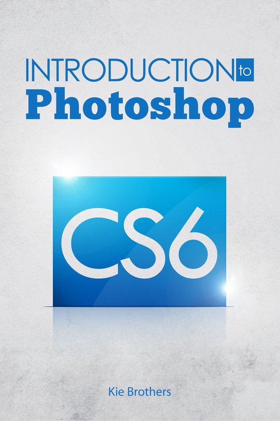 Introduction to Photoshop CS6 (ebook), Kie Brothers | 9781301468898 ...