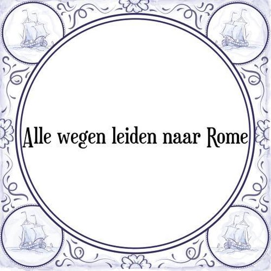 Tegeltje met Spreuk (Tegeltjeswijsheid): Alle wegen leiden naar Rome ...