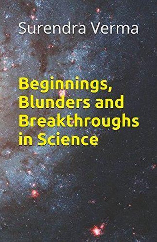 Beginnings, Blunders and Breakthroughs in Science (ebook), Surendra ...