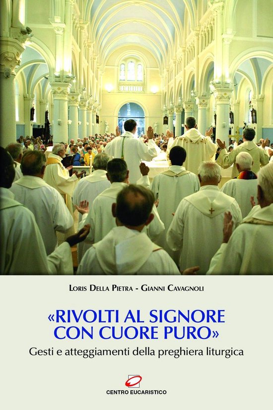 Preghiera e Liturgia Volume - «Rivolti al Signore con cuore puro ...