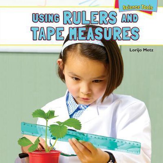 Science Tools- Using Rulers and Tape Measures, Lorijo Metz ...