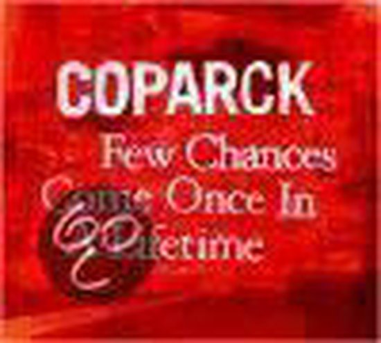 Few Chances Come Once in a Lifetime, Coparck | Muziek | bol