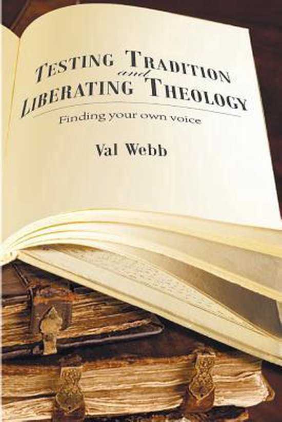 Testing Tradition and Liberating Theology | 9781498224222 | Val Webb ...